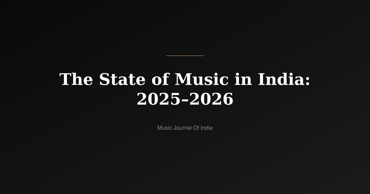 The State of Music in India: 2025–2026 — Music Journal Of India